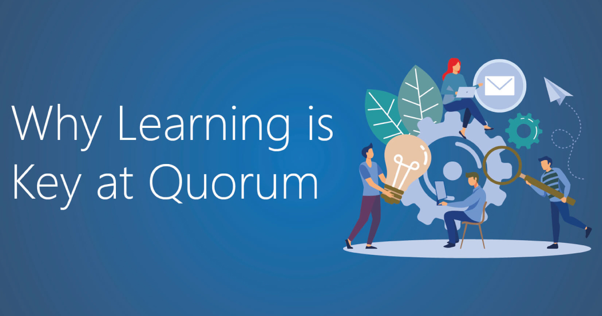 Why Learning is Key at Quorum! - Quorum