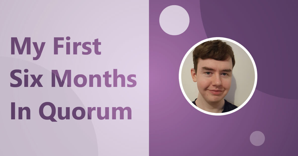 Ryan McCartney - My First Six Months in Quorum - Quorum