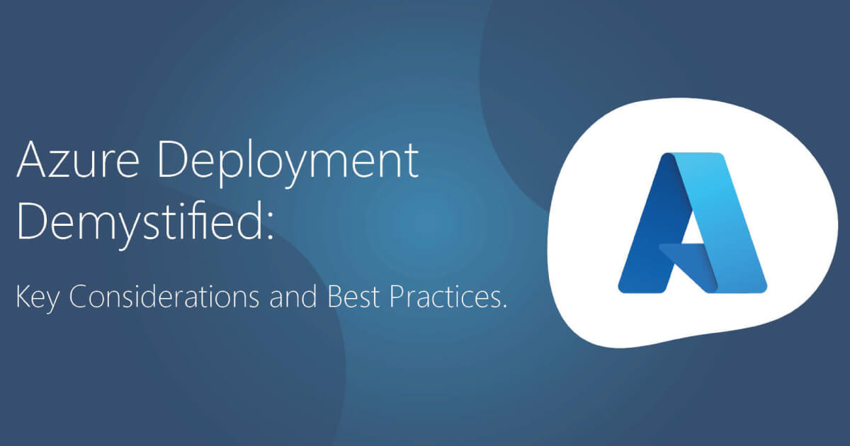 Azure Deployment Demystified: Key Considerations and Best Practices ...