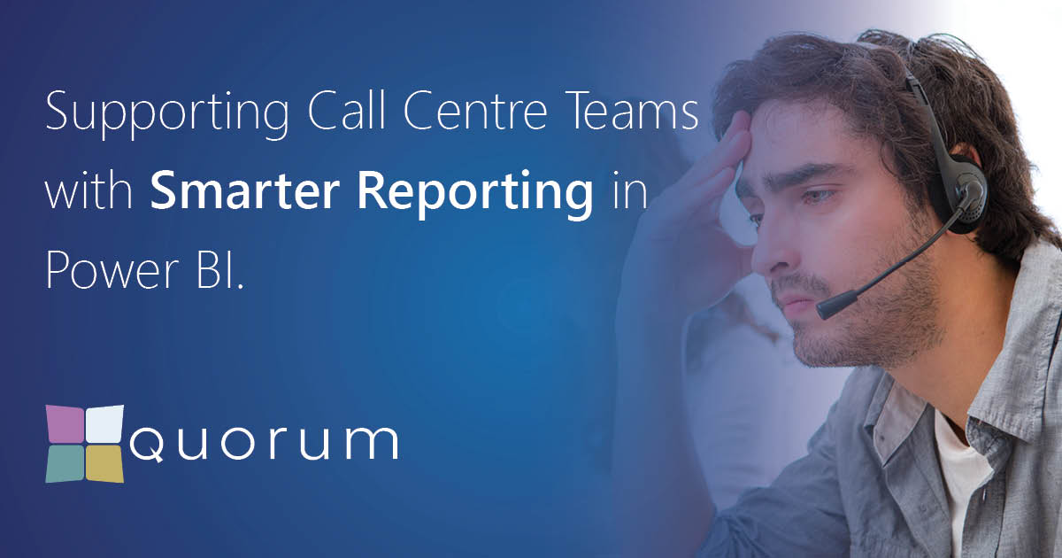 Supporting Call Centre Teams with Smarter Reporting in Power BI - Quorum