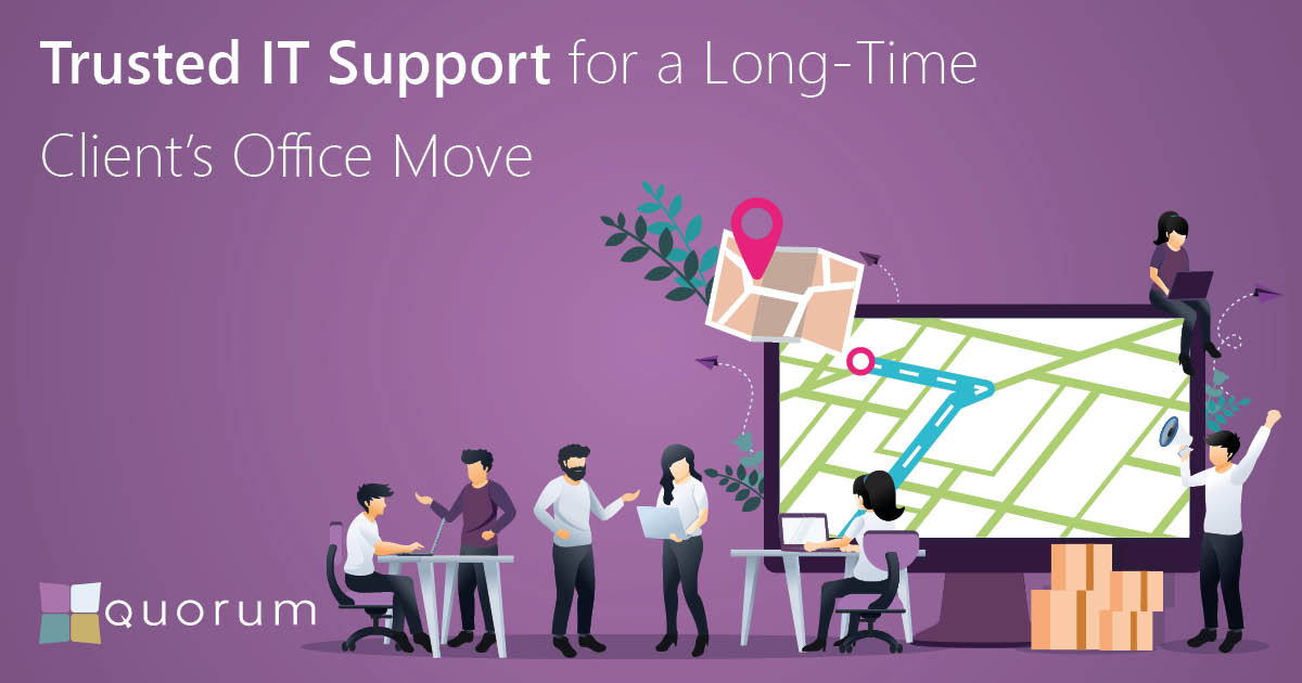 Trusted IT Support for a Long-Time Client’s Office Move - Quorum